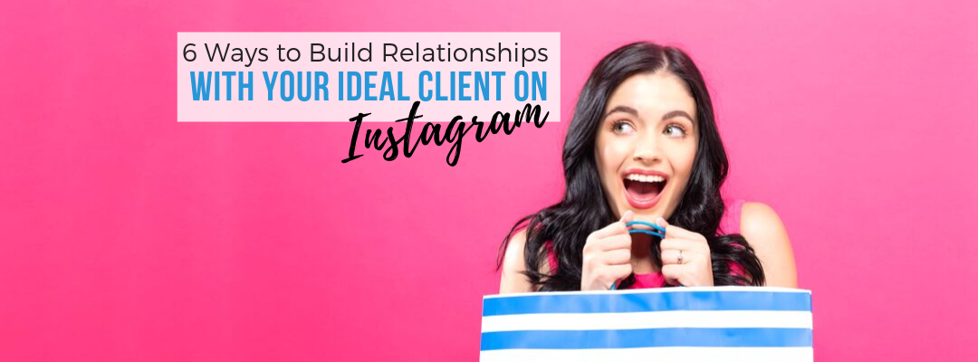 6 Ways to Build Relationships with Your Ideal Client on Instagram ...
