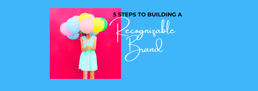 5 Steps To Building A Recognizable Brand – Simplifying Social Media For ...